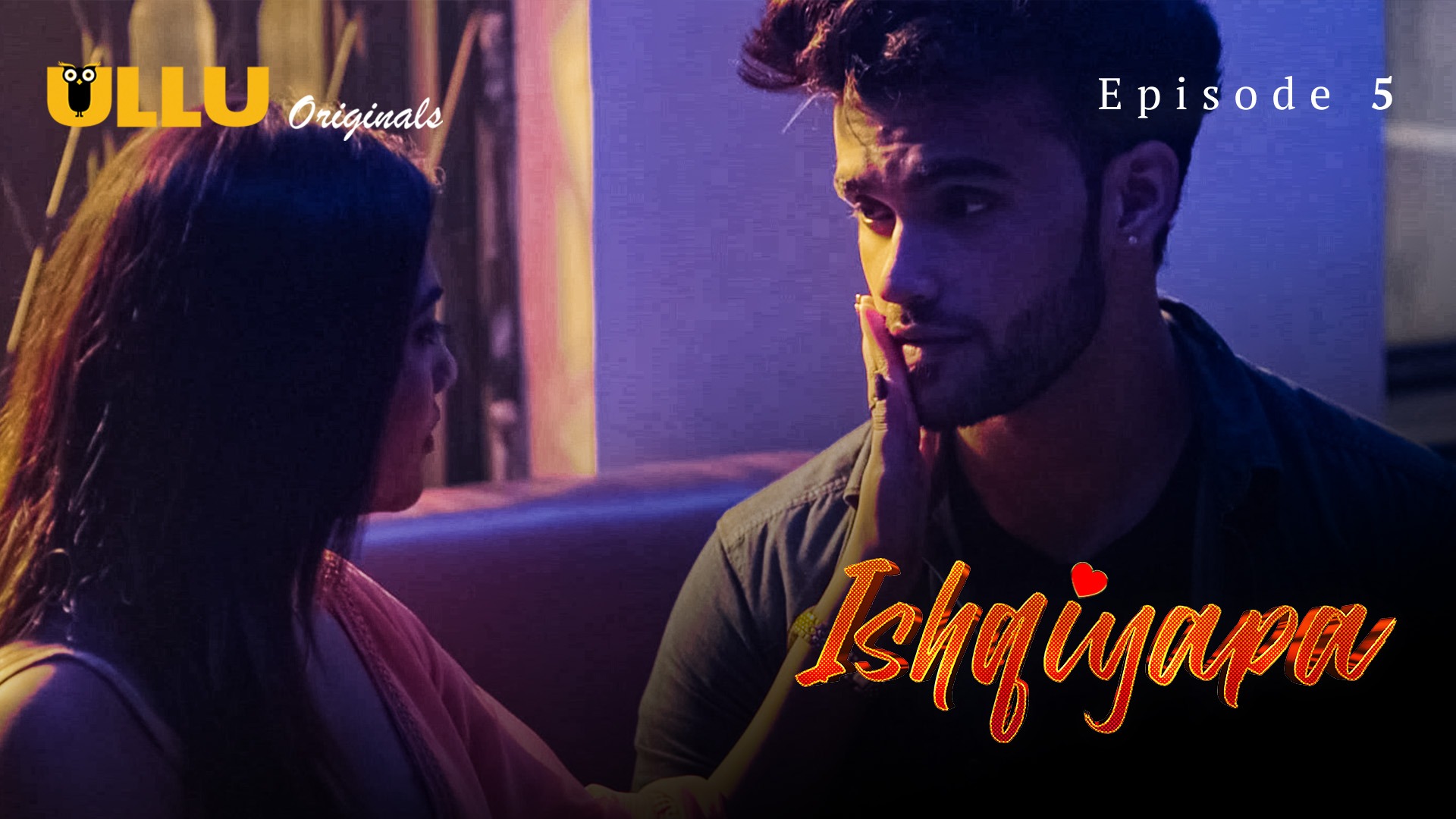 Ishqiyapa Episode 5 Ullu Hindi Hot Web Series - ULLUMaal.Com