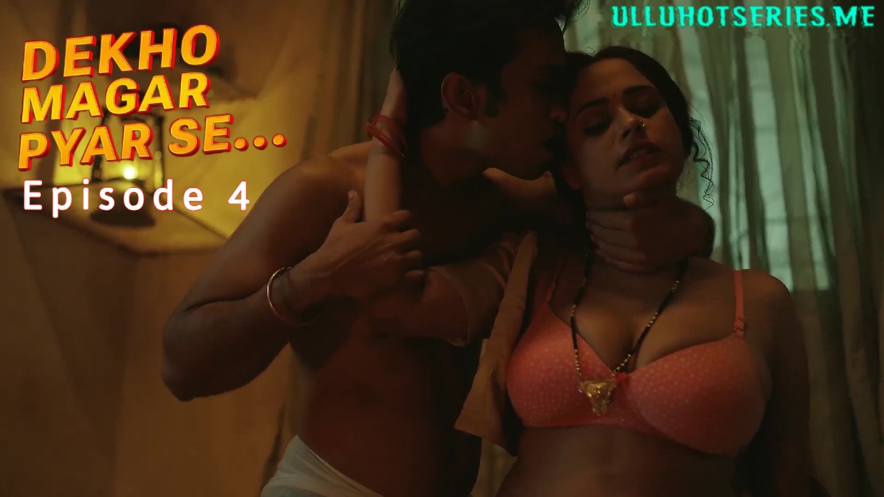Dekho Magar Pyar Se Episode 4 Ullu Hindi Hot Web Series - ULLUMaal.Com
